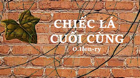 Truyện ngắn Chiếc lá cuối cùng trích O Henri SGK Ngữ văn 8 tập