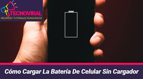 C Mo Cargar La Bater A De Celular Sin Cargador