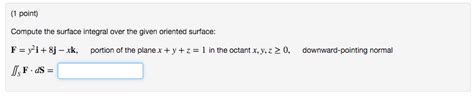 solved compute the surface integral over the given oriented
