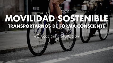 Movilidad sostenible Transportarnos de forma consciente Educación