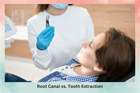 Choosing The Right Treatment For You Root Canal Vs Tooth Extraction