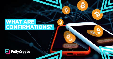 Why Do I Need Confirmations On My Bitcoin Transactions