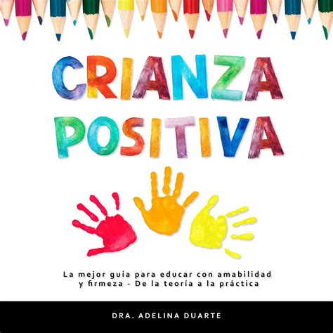 Buy Crianza positiva Positive Parenting La mejor guía para educar