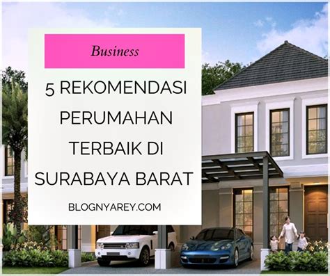 Rekomendasi Perumahan Terbaik Di Surabaya Barat Dengan Nuansa Alam