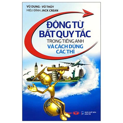 Động Từ Bất Quy Tắc Trong Tiếng Anh Và Cách Dùng Các Thì Tái Bản 2022