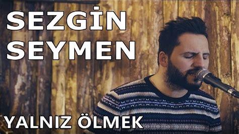 Sezgin Seymen Yalnız Ölmek Akustik Mahal Can Güngör Cover YouTube