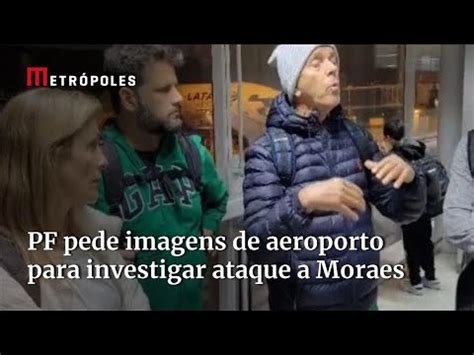 PF Pede Imagens De Aeroporto De Roma Para Investigar Ataque A Alexandre