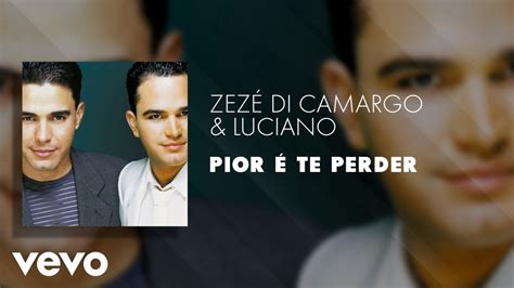 Zez Di Camargo Luciano Pior Te Perder Udio Oficial Youtube