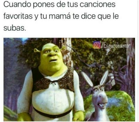 Cuando pones de tus canciones favoritas y tu mamá te dice que le subas