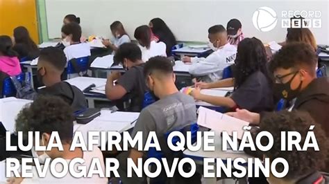 Lula afirma que não irá revogar novo ensino médio YouTube
