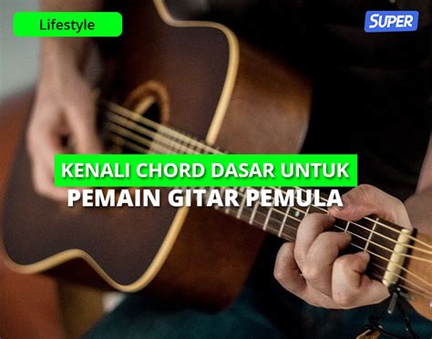 Mengenal Kunci Dasar Gitar Untuk Pemula Lengkap Panduannya