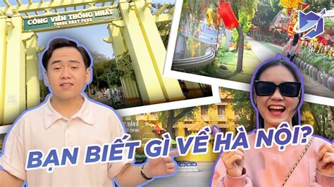 TRẦN QUÂN TRAVEL BẠN BIẾT GÌ VỀ HÀ NỘI CÙNG GENZ ĐI KHÁM KHÁ HÀ