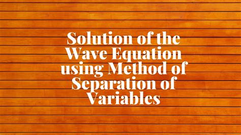 solution of the wave equation using method of separation of variables youtube