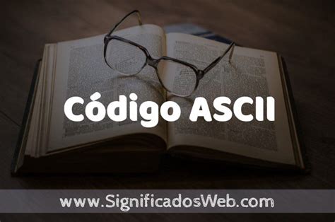 Significado de Código ASCII Definición y Concepto