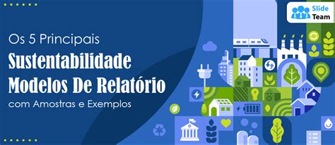 Os 5 principais modelos de relatórios de sustentabilidade amostras