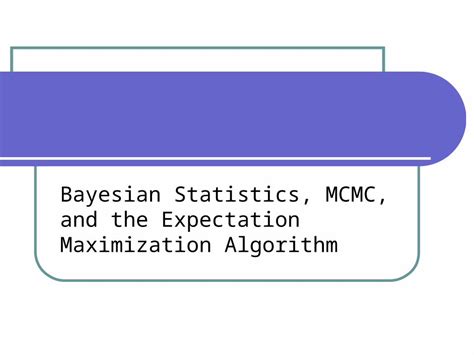 ppt bayesian statistics mcmc and the expectation maximization algorithm dokumen tips