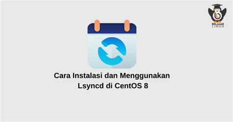 Cara Instalasi Dan Menggunakan Lsyncd Di CentOS 8 Belajar Linux ID