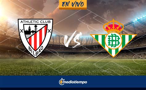 Athletic Vs Betis EN VIVO VER Partido Gratis Juego LaLiga HOY Mediotiempo
