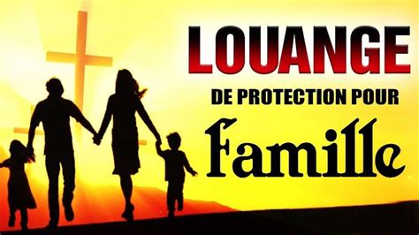 Louange Et Adoration Divine Pour Prot Ger La Famille Belle Chants D