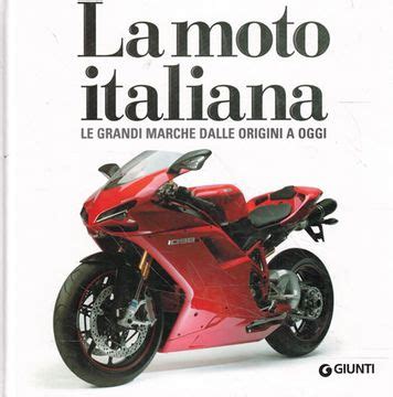 Libro La Moto Italiana Le Grandi Marche Dalle Origini A Oggi De Grizzi