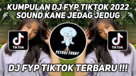 Kumpulan Dj Fyp Tiktok Sound Kane Jedag Jedug Ful Bas Terbaru
