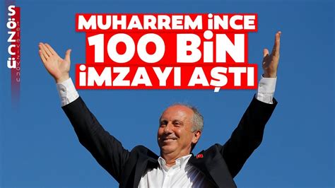 Muharrem İnce 100 Bin İmzayı Aştı Muharrem İnce den Son Dakika