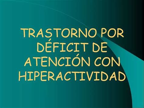 PPT TRASTORNO POR D FICIT DE ATENCI N CON HIPERACTIVIDAD PowerPoint