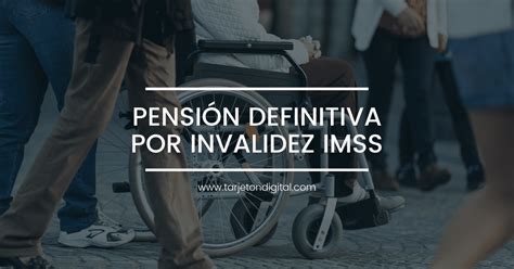 Pensión definitiva por invalidez IMSS Tarjetón Digital IMSS