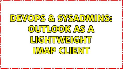 DevOps SysAdmins Outlook As A Lightweight IMAP Client YouTube