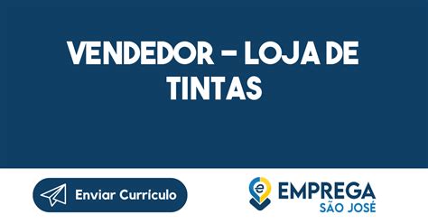 VENDEDOR LOJA DE TINTAS Emprega São José Vagas De Empregos Em São