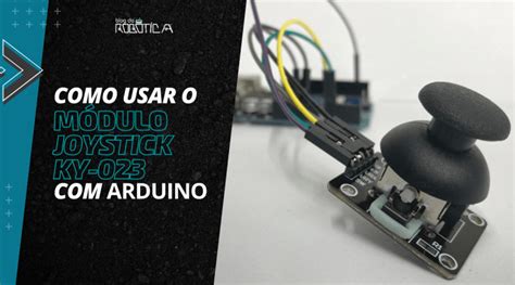 como utilizar o módulo joystick ky 023 com arduino blog da robótica