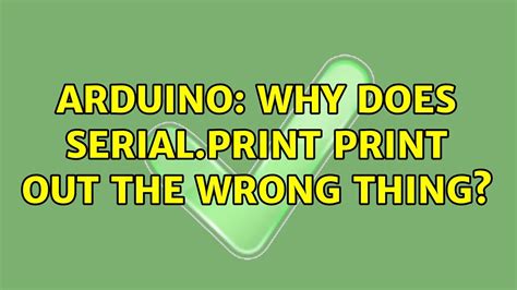 arduino why does serial print print out the wrong thing youtube