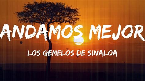 Los Gemelos De Sinaloa Andamos Mejor Lyrics YouTube