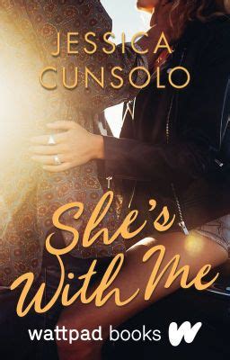 She S With Me Book 1 The With Me Series Jessica Cunsolo Wattpad