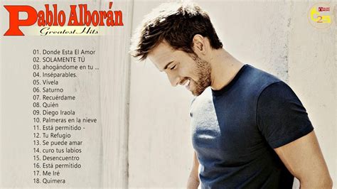 Las Mejores Canciones De Pablo Alboran Grandes Éxitos De Pablo