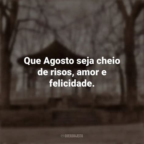 Bem Vindo Agosto Frases Perfeitas Querido Jeito