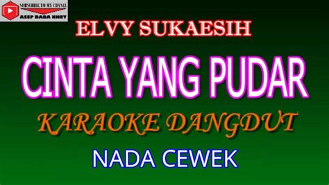 KARAOKE DANGDUT CINTA YANG PUDAR ELVY SUKAESIH COVER NADA CEWEK