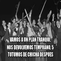 Meme Personalizado Vamos A Un Plan Tranqui Nos Devolvemos Temprano