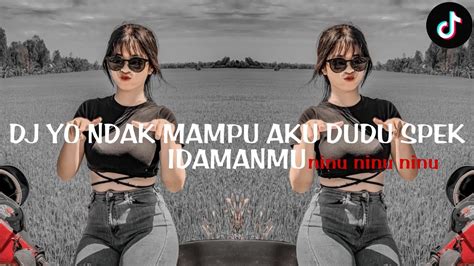Dj Yo Ndak Mampu Aku Dudu Spek Idamanmu Ninu Ninu Dj Terbaru