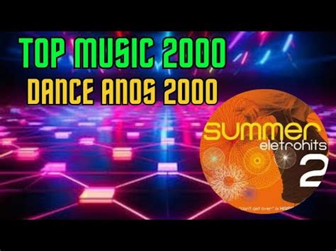 As melhores músicas anos 2000 Dance Antigo As Melhores dos anos