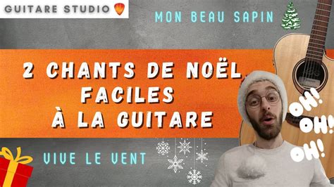 Chants De No L Tuto Guitare Facile Vive Le Vent Et Mon Beau Sapin