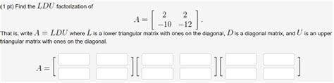 solved find the ldu factorization of a 2 2 10 12]