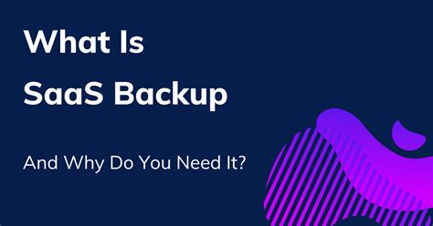 What Is Saas Backup And Why Do You Need It