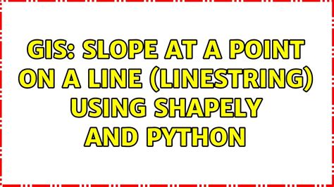 GIS Slope At A Point On A Line LineString Using Shapely And Python
