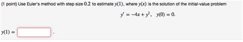 solved 1 point use euler s method with step size 0 2 to