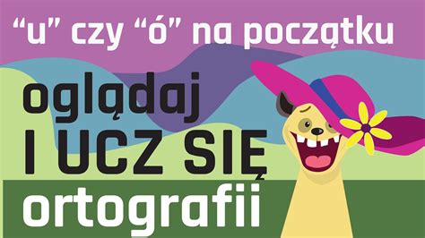 Piszemy u czy ó na początku wyrazów ORTOGRAFIA NA WESOŁO nauka