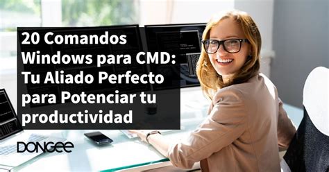 Comandos Windows Para Cmd Tu Aliado Perfecto Para Potenciar Tu