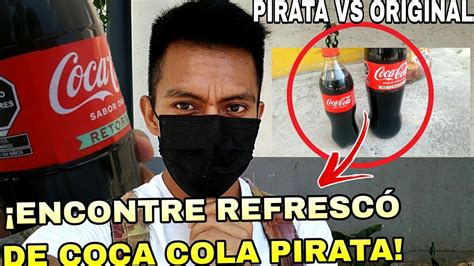 COCA COLA PIRATA COCA COLA ORIGINAL COMO IDENTIFICAR LA PIRATA