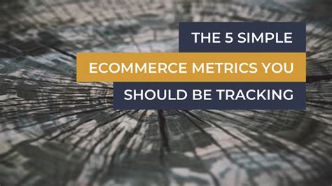 The 5 Simple Ecommerce Metrics You Should Be Tracking Growth