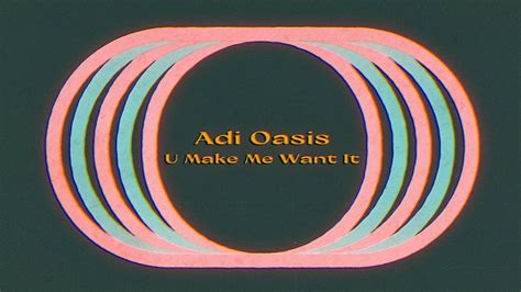 Adi Oasis U Make Me Want It Lyric Video Youtube